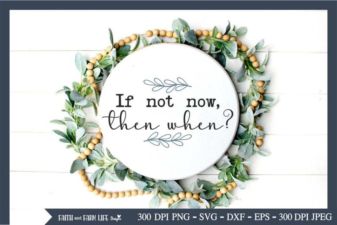 If Not Now, Then When SVG or Sublimation File - Etsy