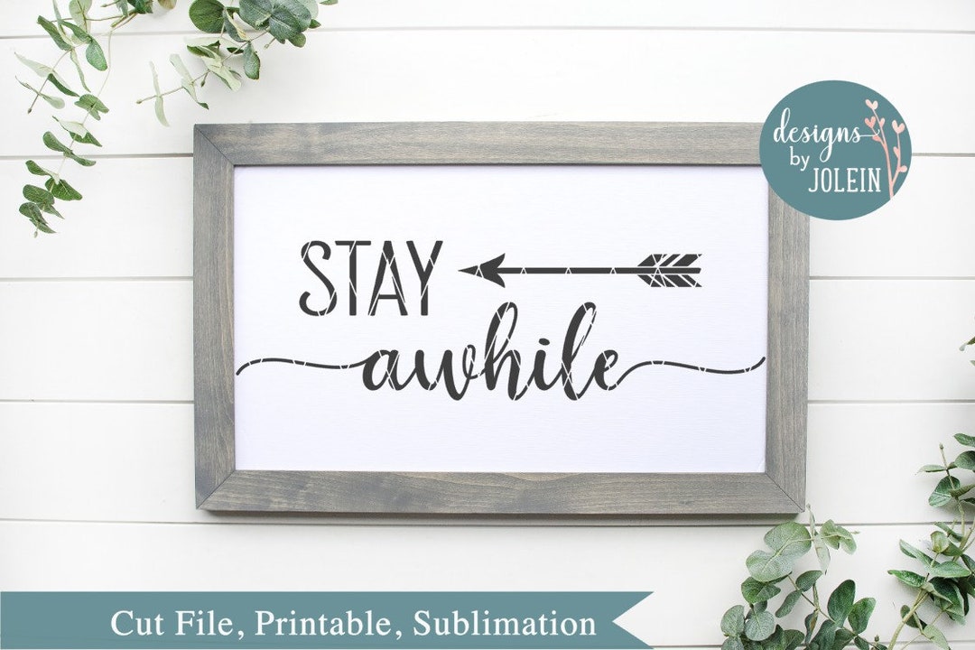 Stay Awhile SVG, Png, Eps, Jpeg, Dxf, Sublimation, Craft File ...