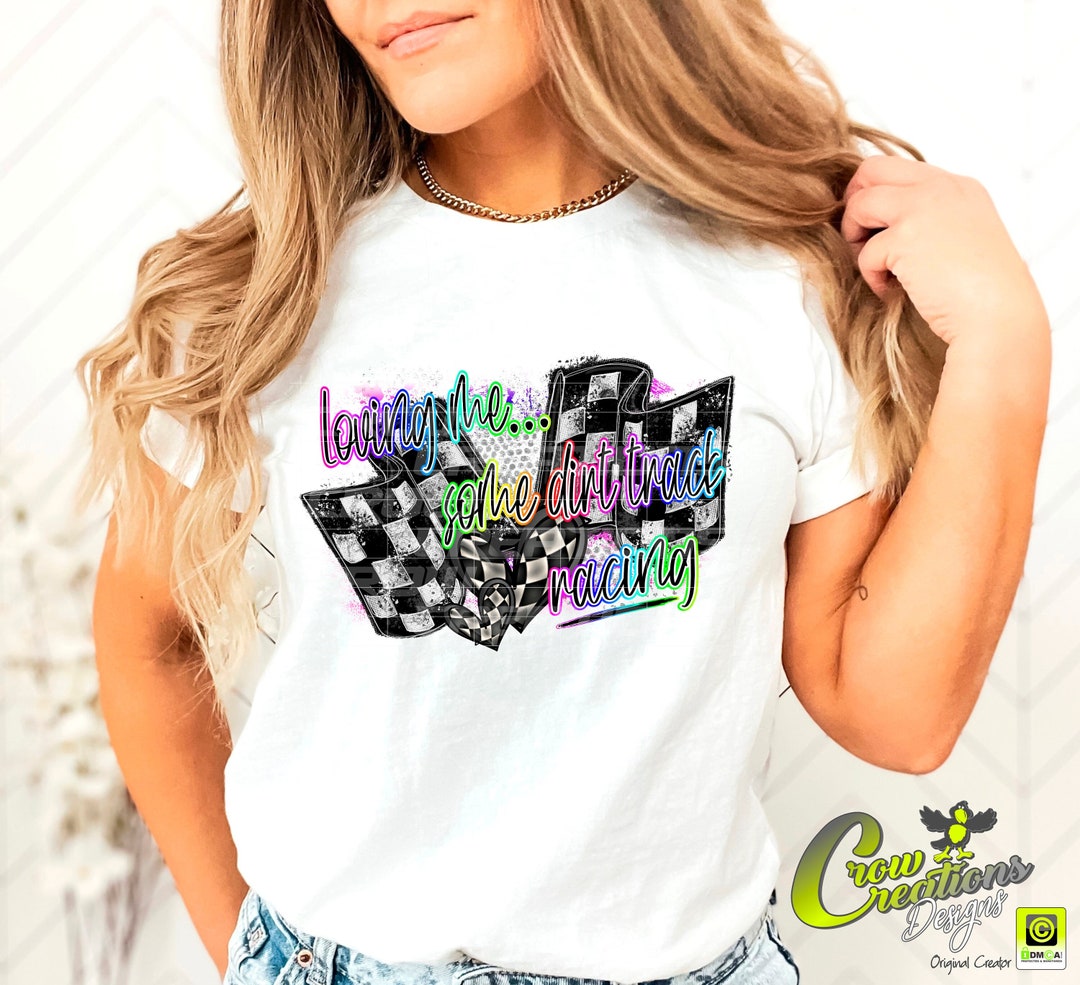 Loving Me Some Dirt Track Racing/trendy Race Png/racing Shirt Design ...