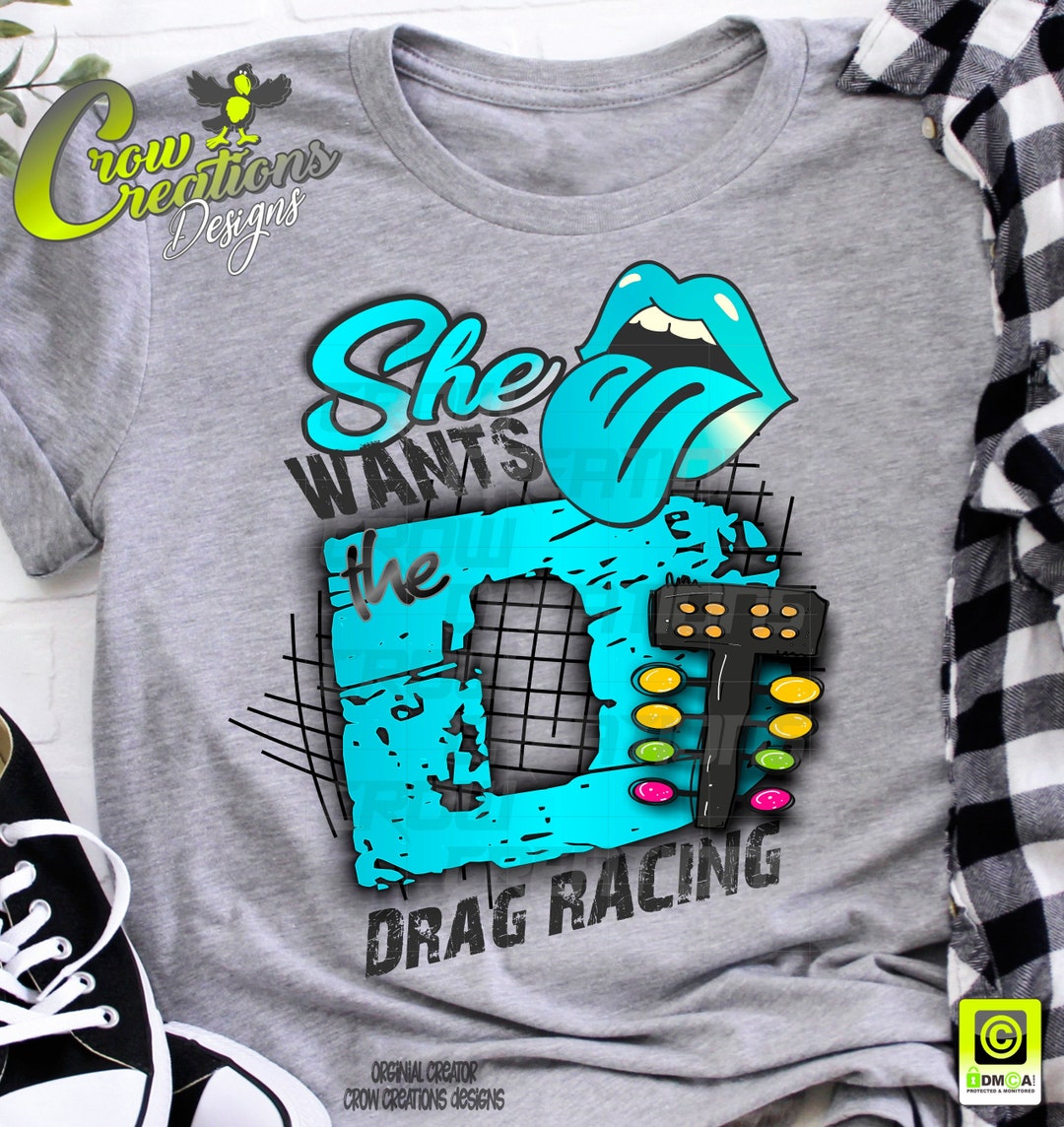 She Wants the D Drag Racing, Racing PNG, Racing Shirt Design, Racing ...