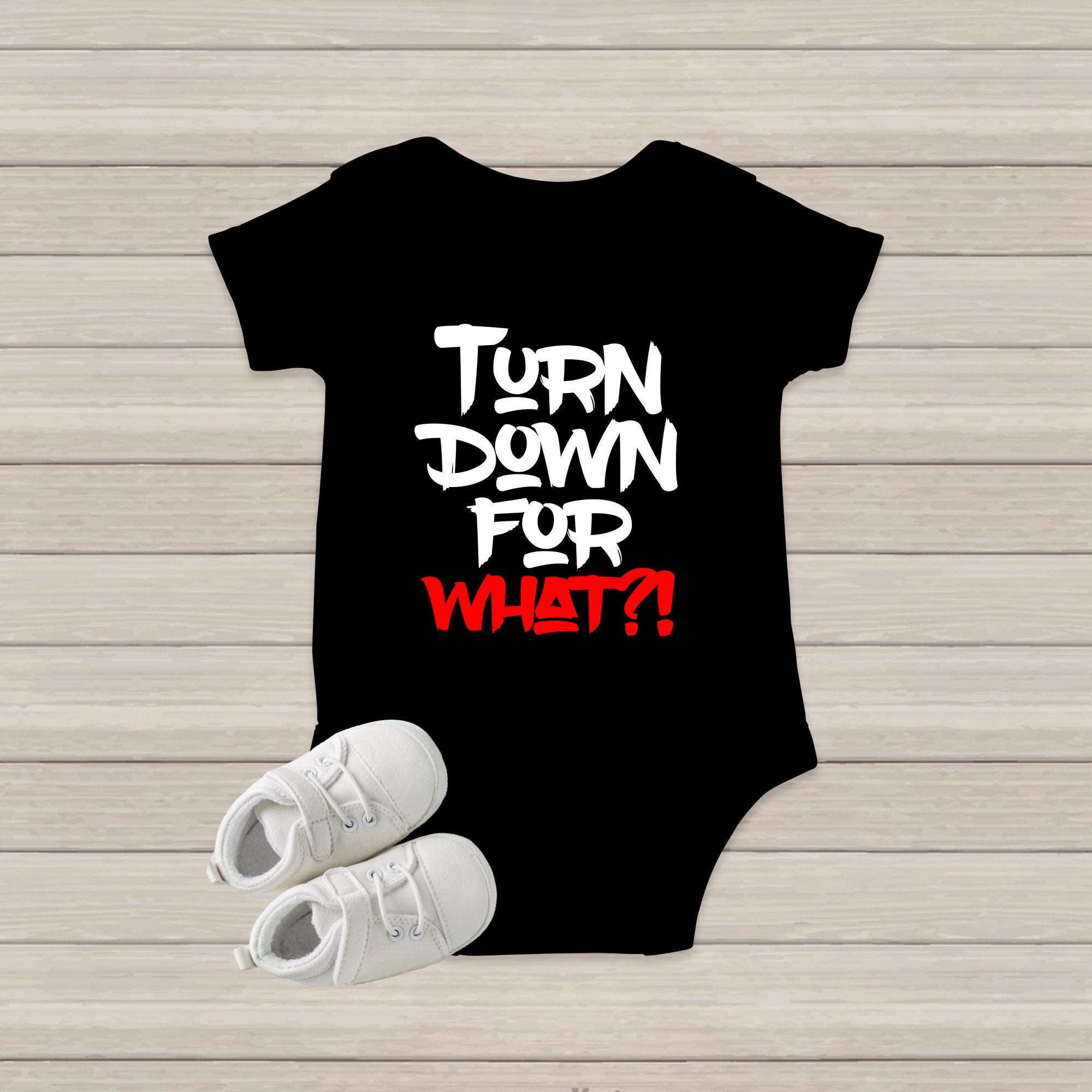 Turn Down For What Baby
