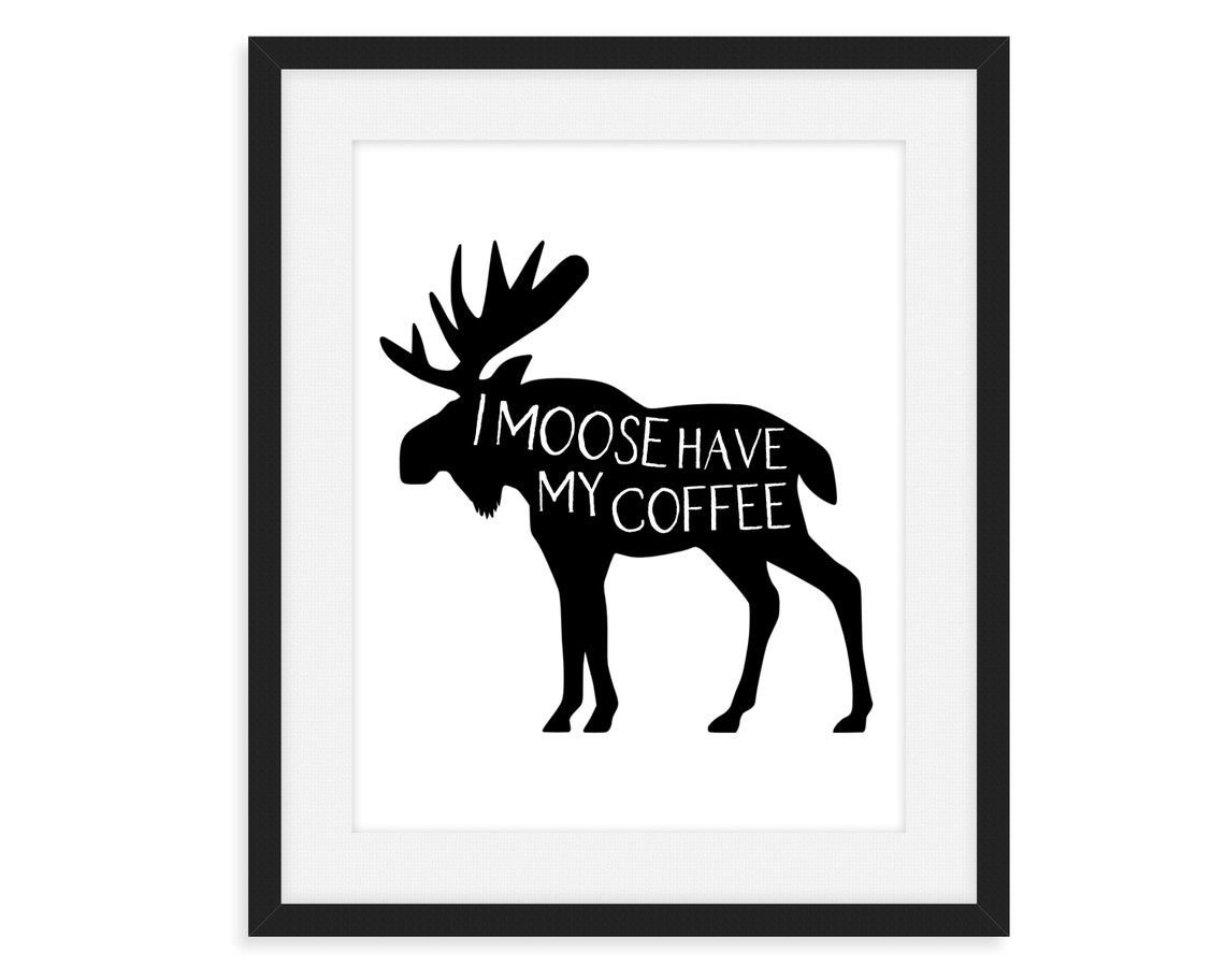 Moose Have My Coffee / Coffee Poster Printable / Rustic - Etsy