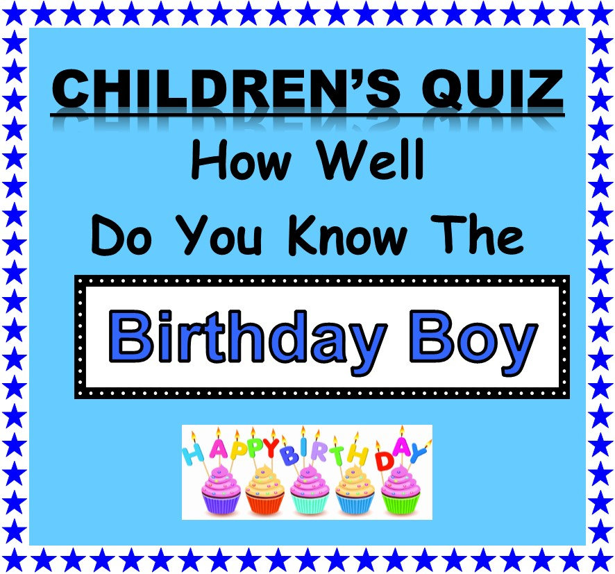 CHILDREN'S BIRTHDAY QUIZ 'how Well Do You Know the Birthday Boy'- up to ...
