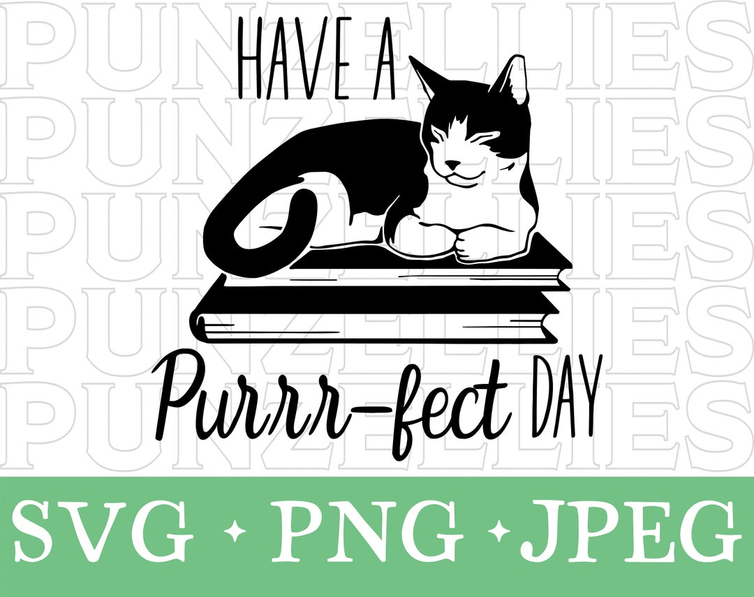 Have A Purrr-fect Day, SVG, PNG, JPEG Files, Cat Design, Crazy Cat Lady ...