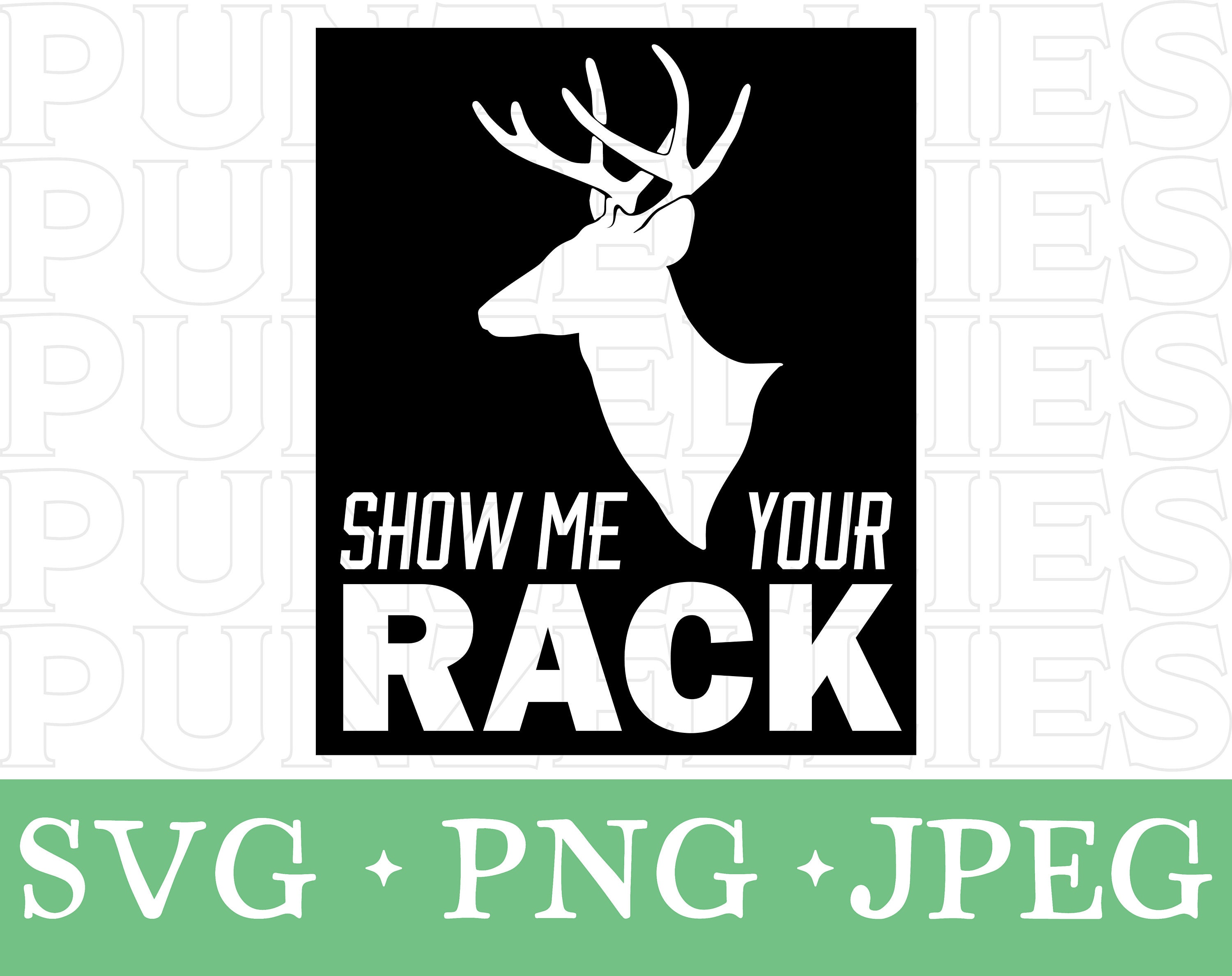 Show Me Your Rack, SVG, PNG, JPEG Files, Deer Sign Png, Hunting Design ...