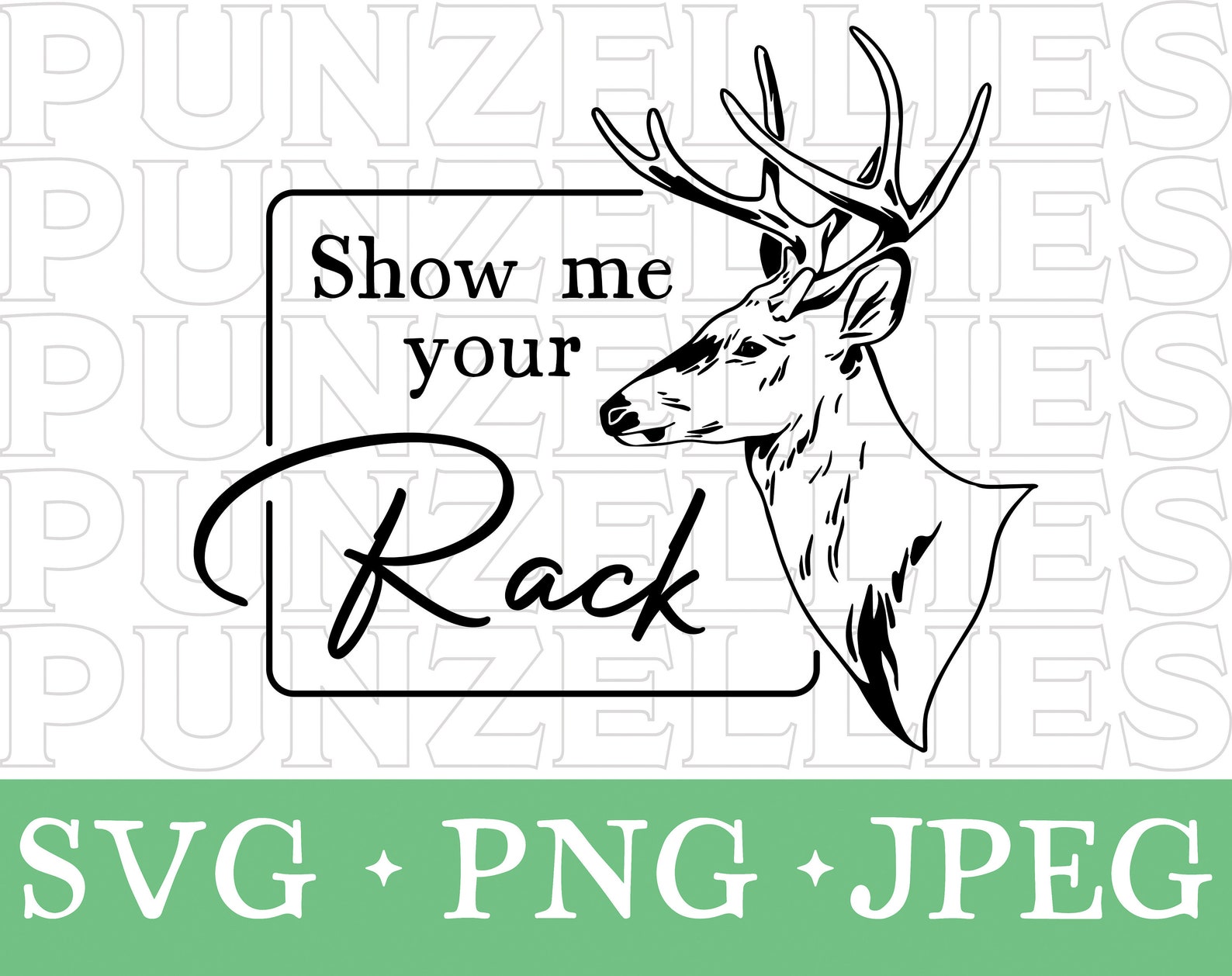 Show Me Your Rack, SVG, PNG, JPEG Files, Deer Sign Png, Hunting Design ...