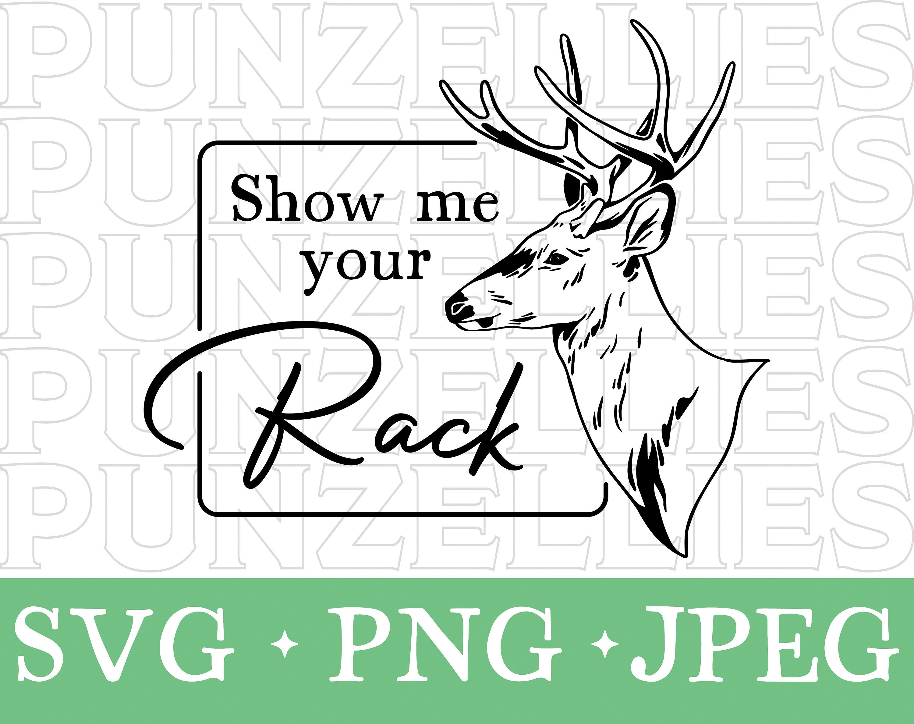 Show Me Your Rack, SVG, PNG, JPEG Files, Deer Sign Png, Hunting Design ...