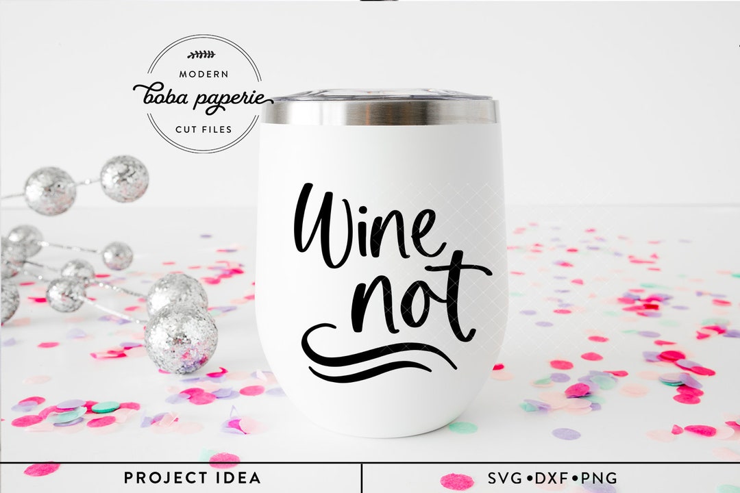Wine Not Svg, Wine Glass Svg, Funny Wine Saying Svg, Wine Lover ...