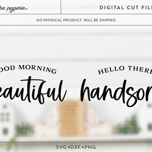 Good Morning Beautiful SVG, Hello There Handsome Svg, Romantic Quote ...