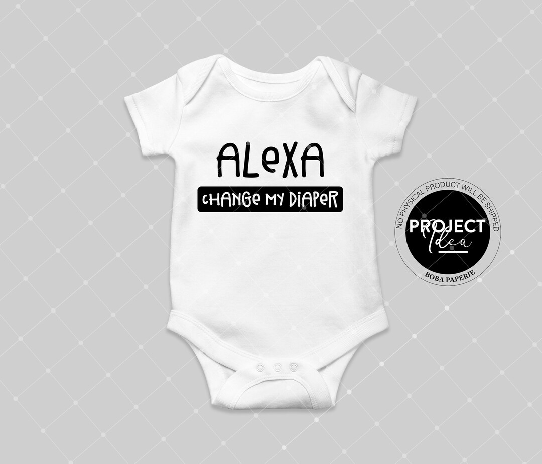 Alexa Change My Diaper SVG, Newborn Svg, Baby Svg, Baby Outfit Svg ...