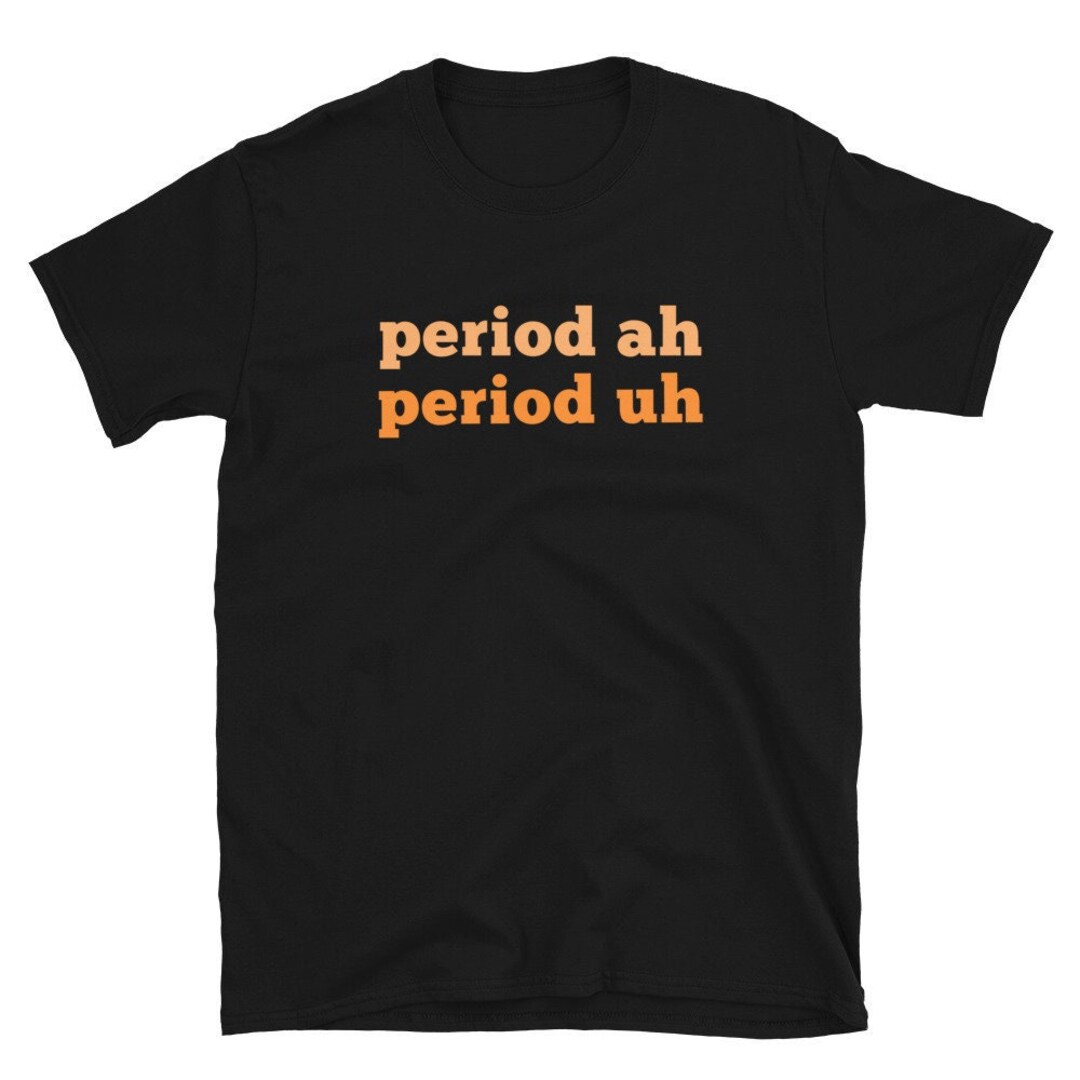 Period Ah Period Uh Shirt, Funny Shirt, Meme Shirt, Funny Christmas ...