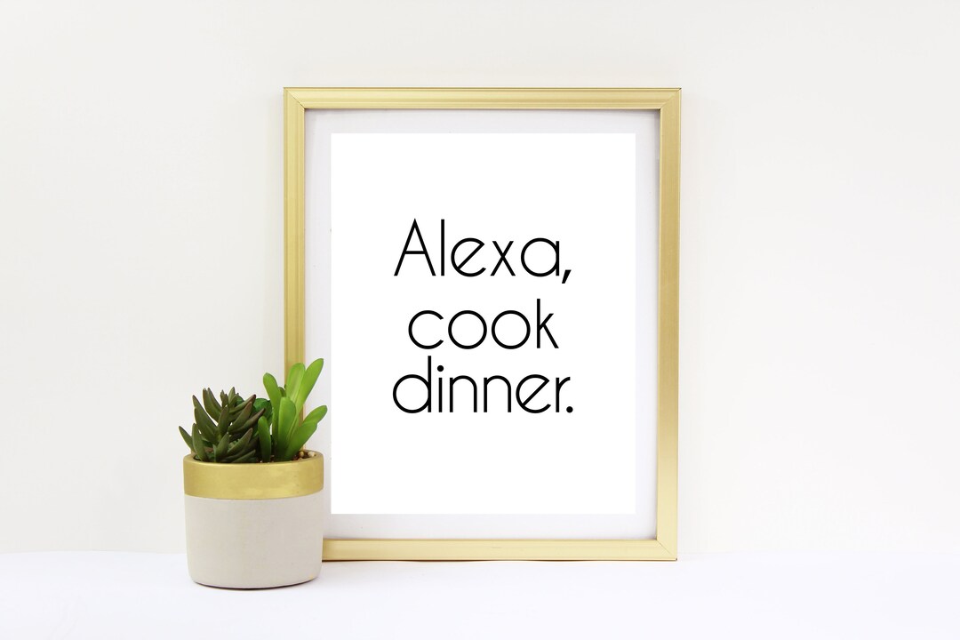Alexa Cook Dinner 16x20 8x10 Digital Download, Kitchen Decor, Funny ...