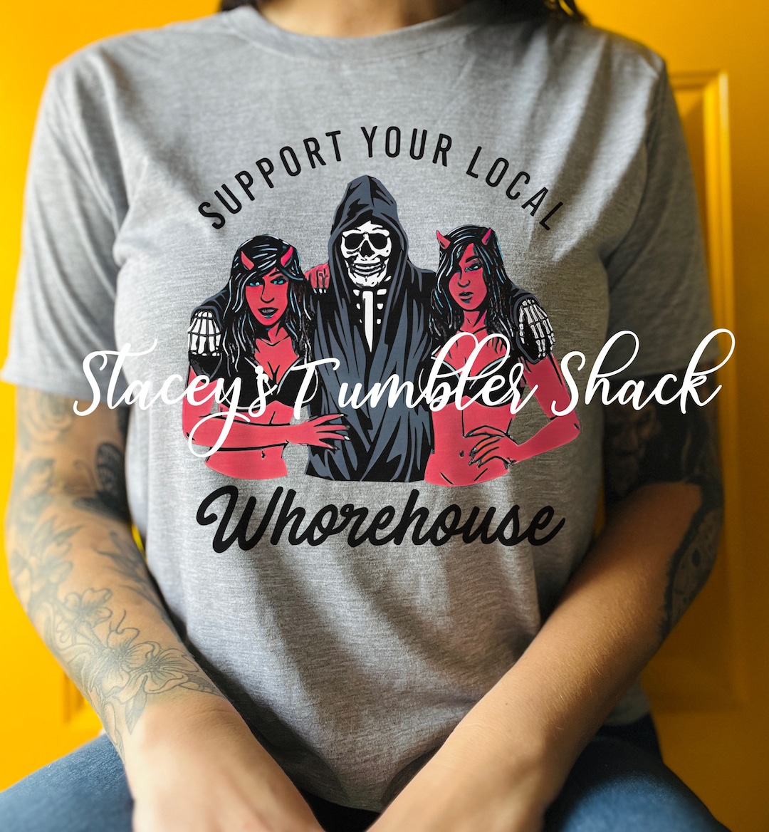 Support Your Local Whorehouse Custom Shirt, Funny Shirt, - Etsy