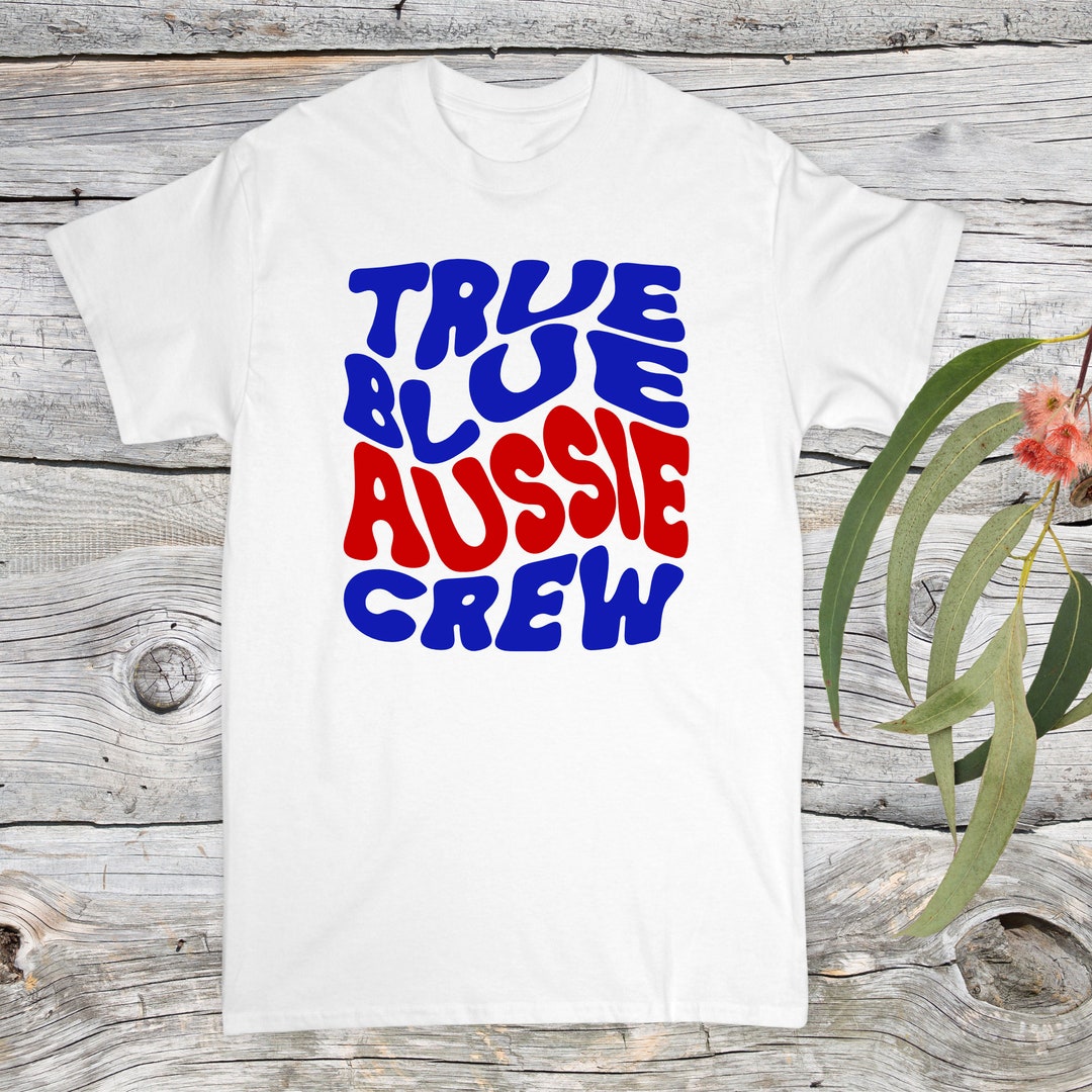 True Blue Aussie Crew , Australian Shirt, Australia Day Shirt - Etsy ...