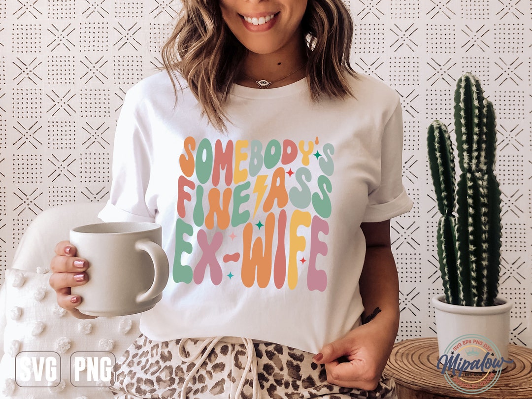 Somebodys Fine Ass Ex Wife Svg Png Png Groovy Wavy Etsy