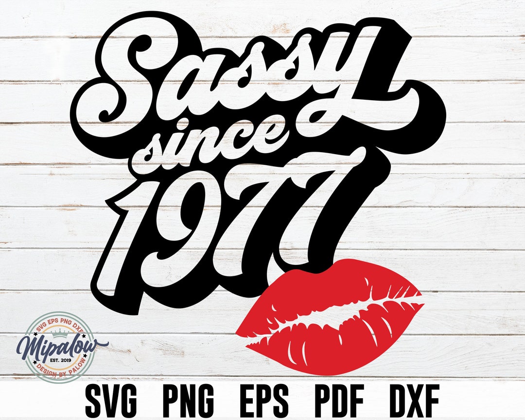 Sassy Since 1977 Svg Chapter 44 Svg Lip Sexy Kiss Girl - Etsy
