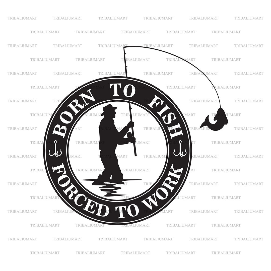 Born to Fish Forced to Work. Cut Files for Cricut. Clip Art (eps, Svg ...