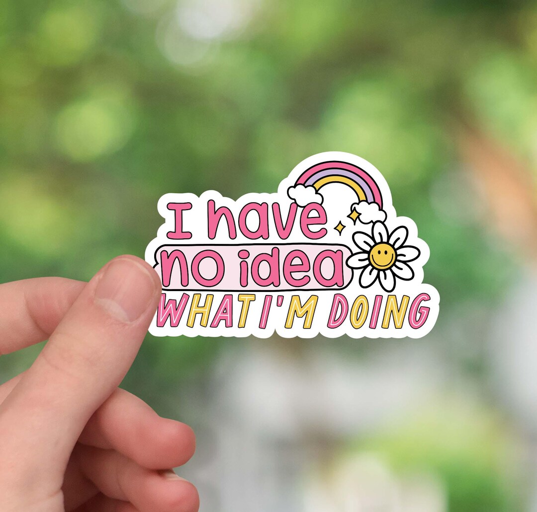 I Have No Idea What I'm Doing Sticker, Funny Mental Health Sticker ...