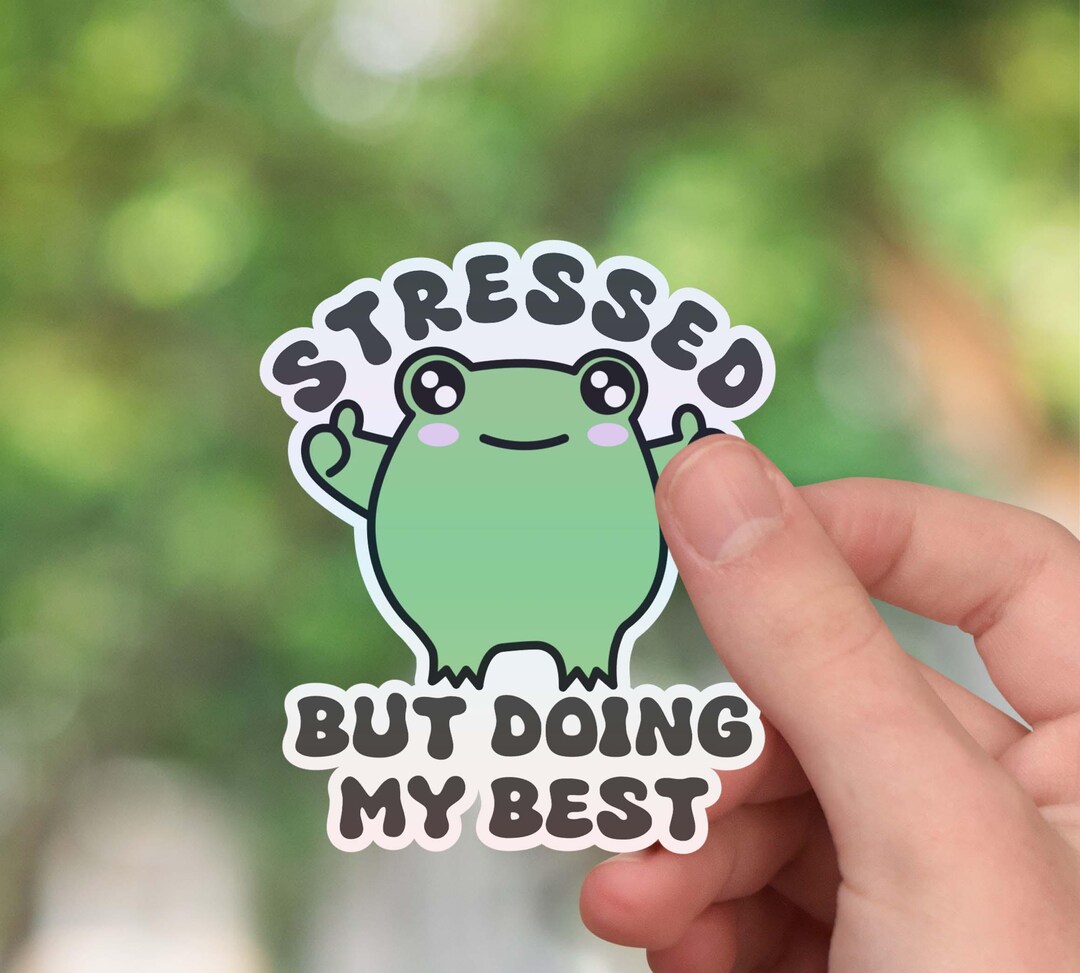 Stressed but Doing My Best Frog Sticker, Cute Mental Health Sticker ...