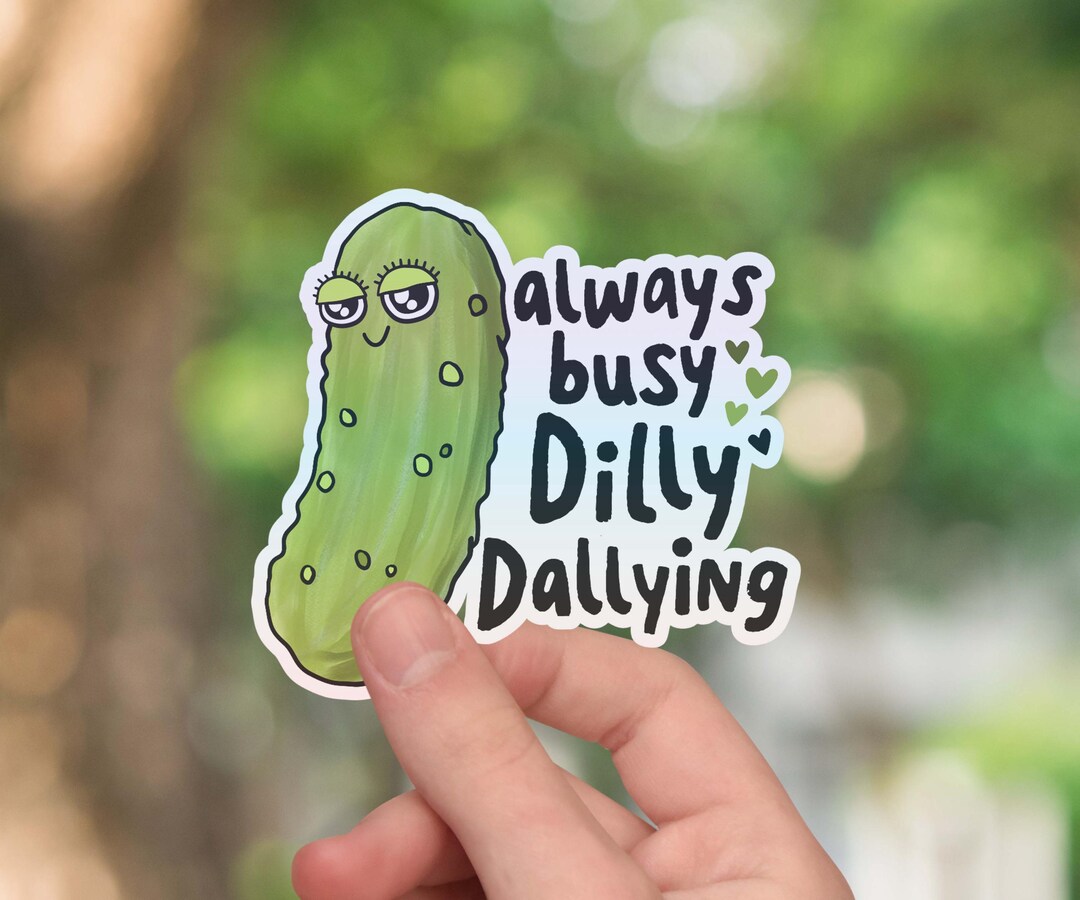 Pickle Sticker, Always Busy Dilly Dallying, Trendy Sticker, Funny ...