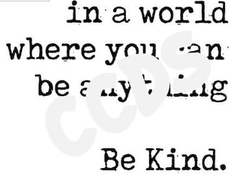 In a World Where You Can Be Anything Be Kind - Digital Instant Download ...