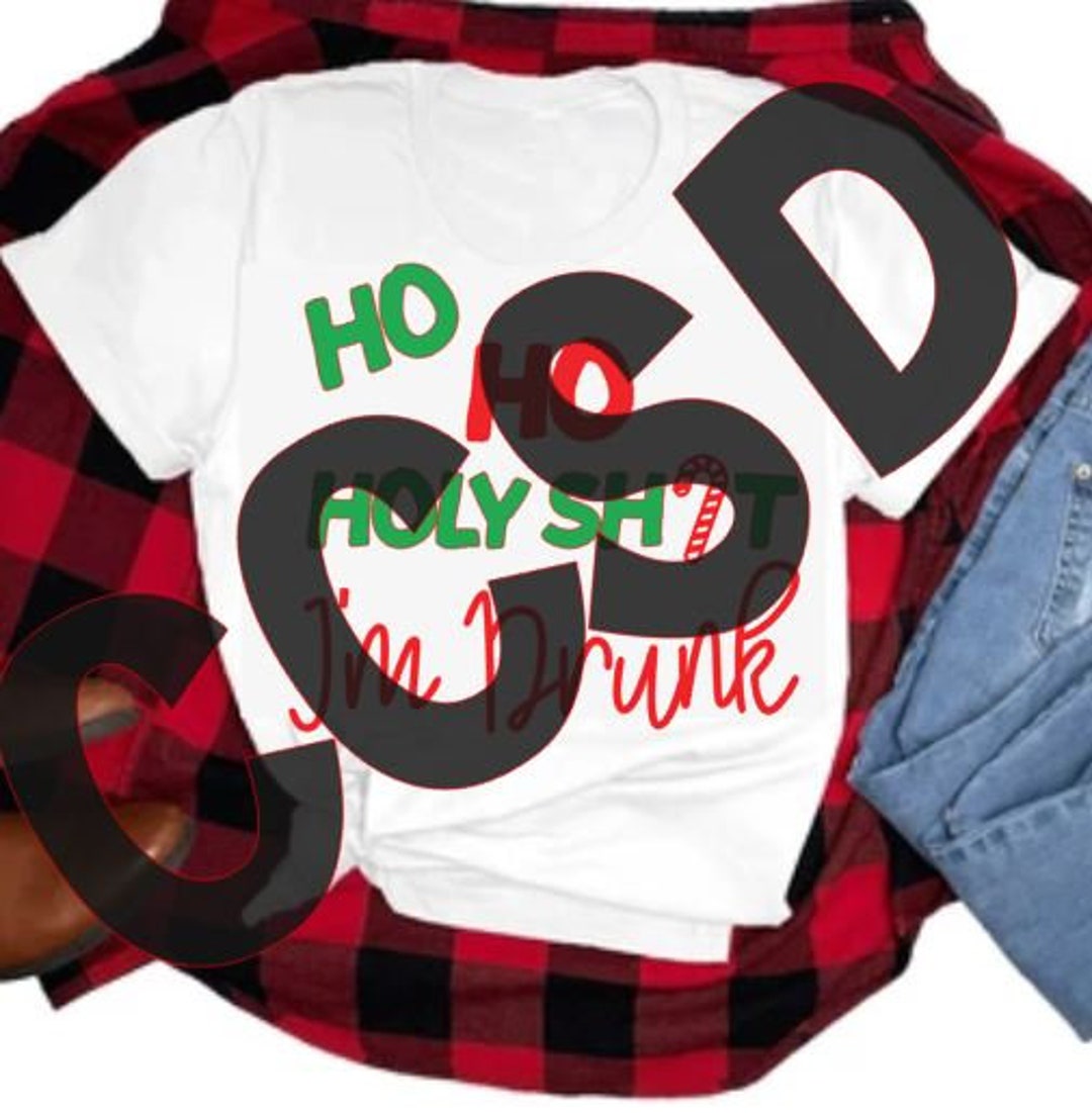 Ho Ho Holy Sh*t I'm Drunk SVG PNG JPG Pdf Digital File, Mock up ...