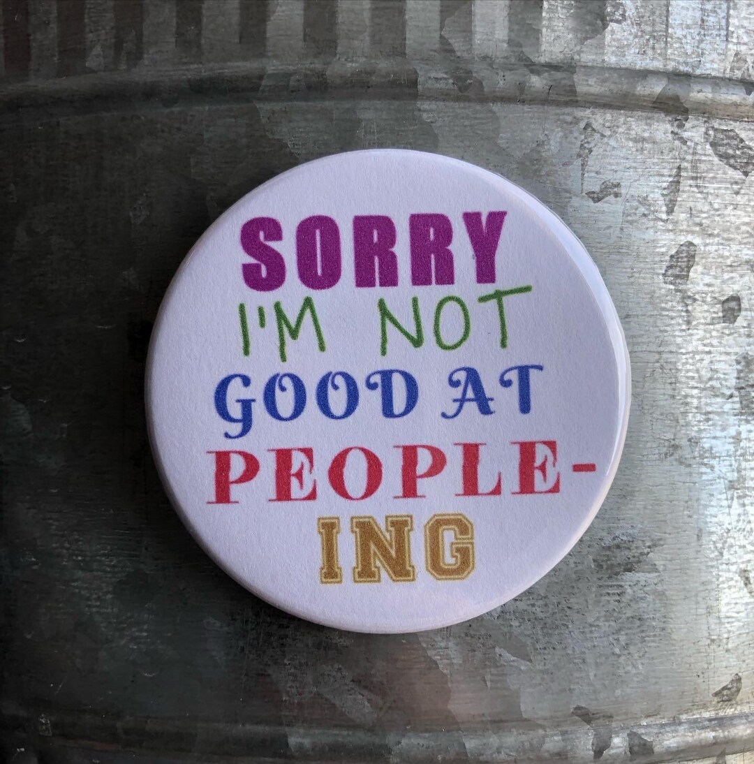 Sorry I’m Not Good at Peopleing Button, Not Peopleing Magnet, Button ...
