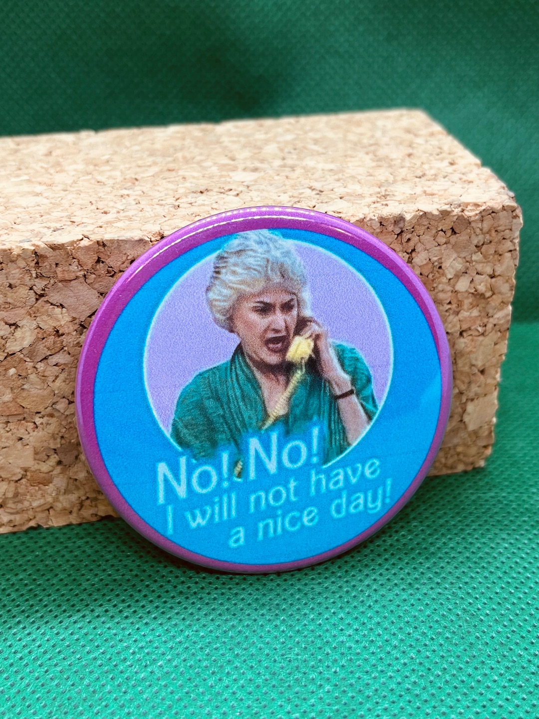 No I Will Not Have a Nice Day Button, Golden Girls Button, Button ...