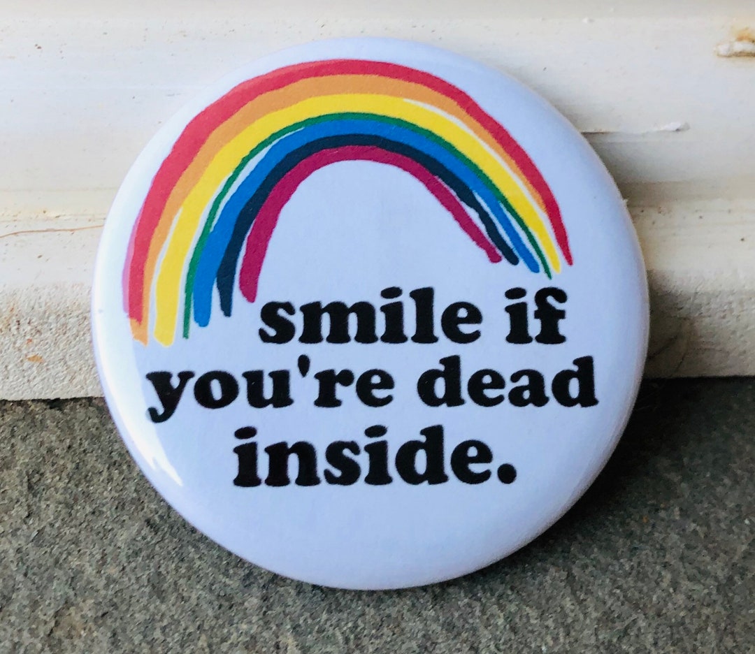Smile If You’re Dead Inside Button, Smile If You’re Dead Inside ...