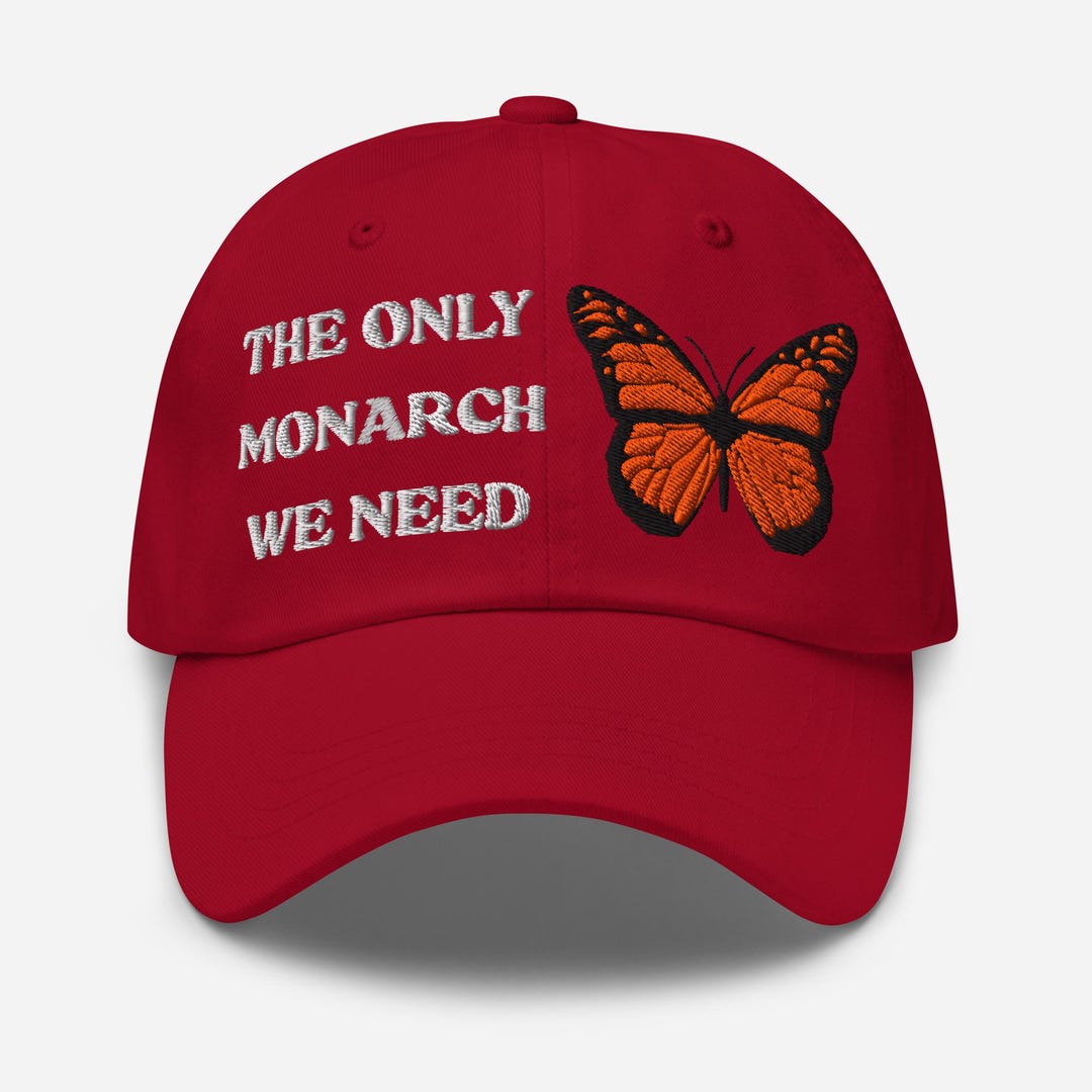 The Only Monarch We Need Hat, Classic Hat Funny Political Anti Trump ...