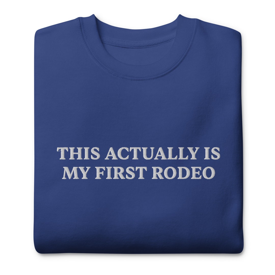 This Actually is My First Rodeo Sweatshirt, This Actually is My First ...