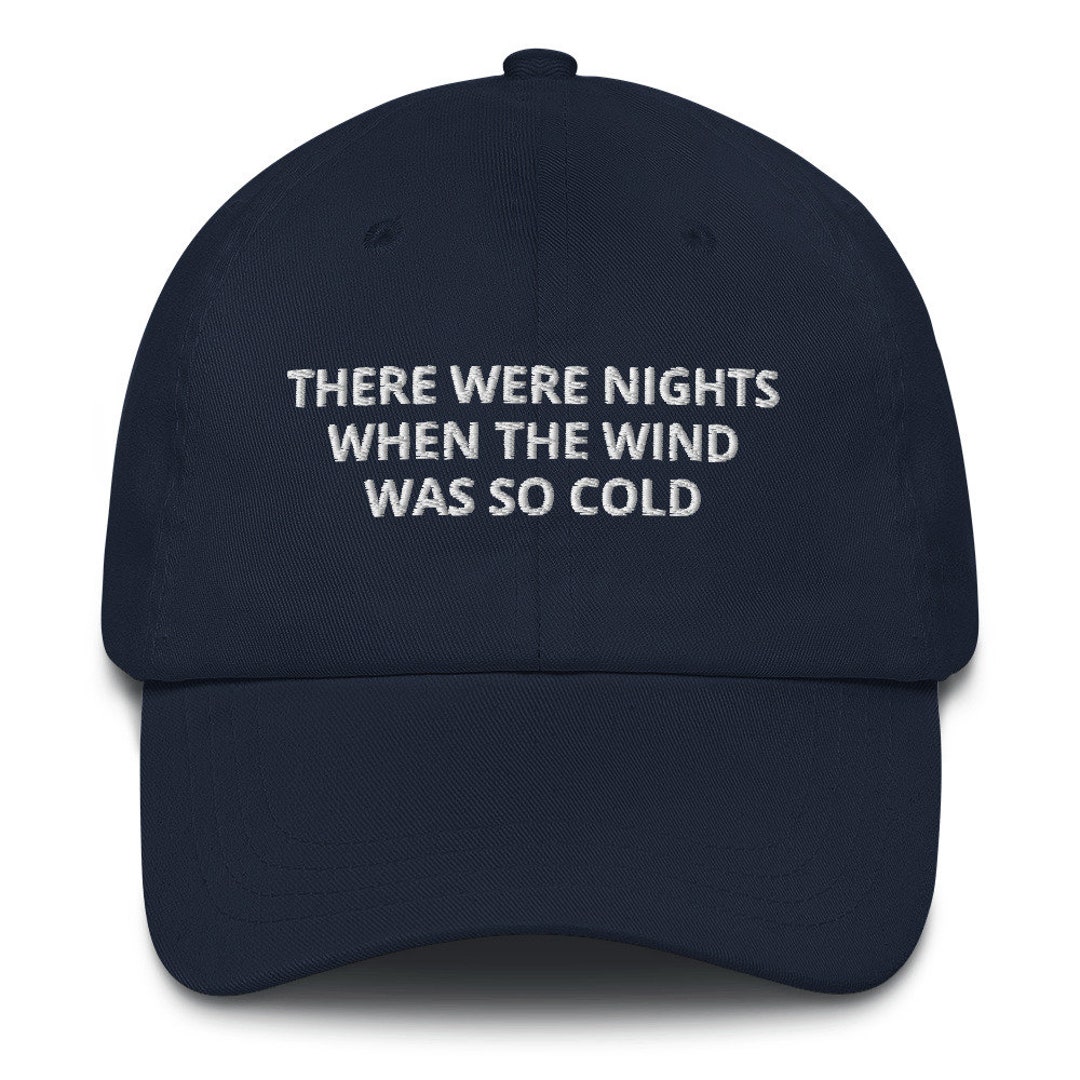 There Were Nights When the Wind Was so Cold Embroidered Classic Hat - Etsy