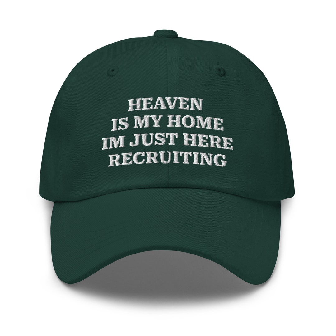 Heaven is My Home I'm Just Here Recruiting Jesus Christian Hat, Jesus ...
