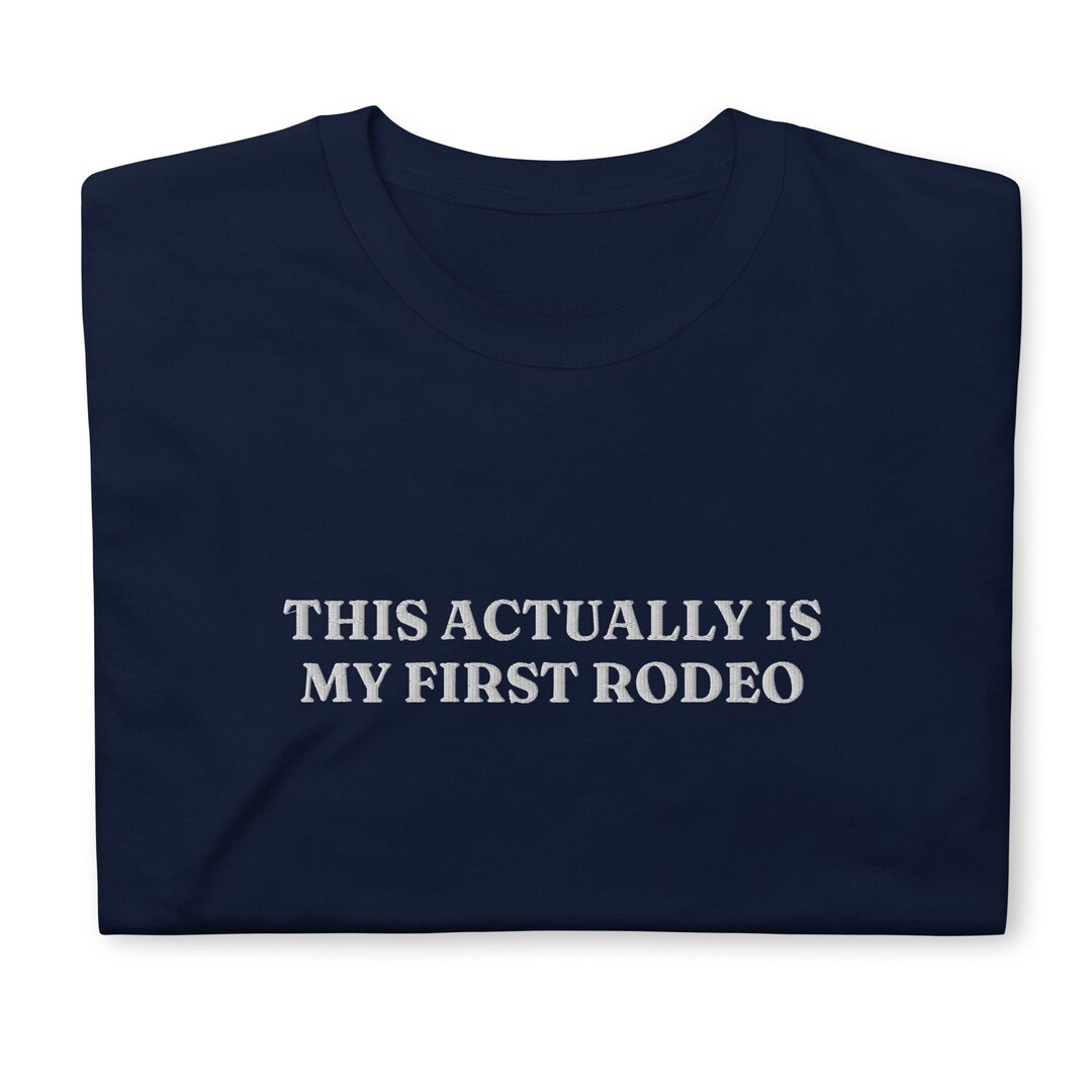 This Actually is My First Rodeo T-shirt, This Actually is My First ...