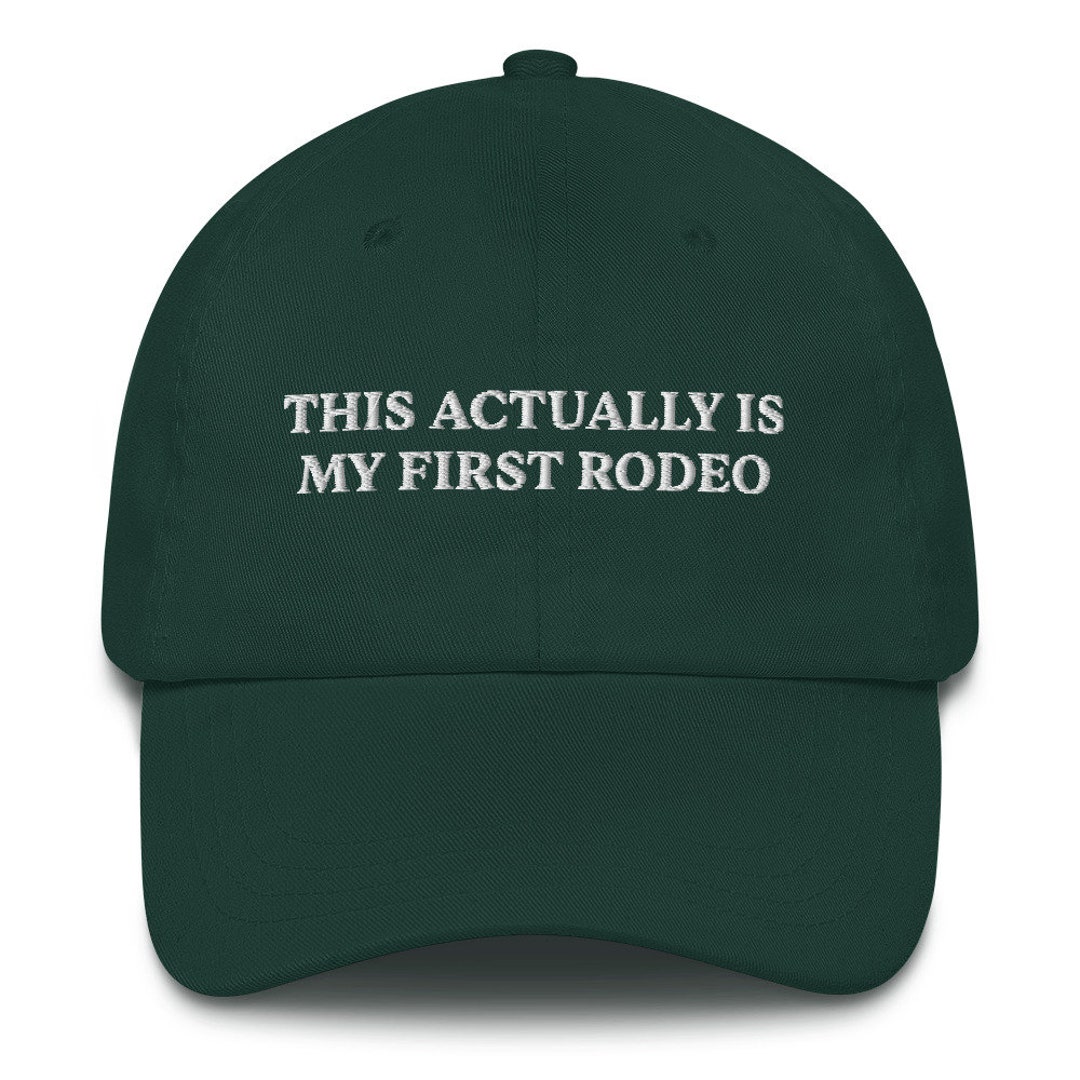 This Actually is My First Rodeo Hat, This Actually is My First Rodeo ...