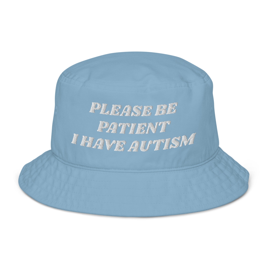 Please Be Patient I Have Autism Organic Bucket Hat | Autism Awareness ...