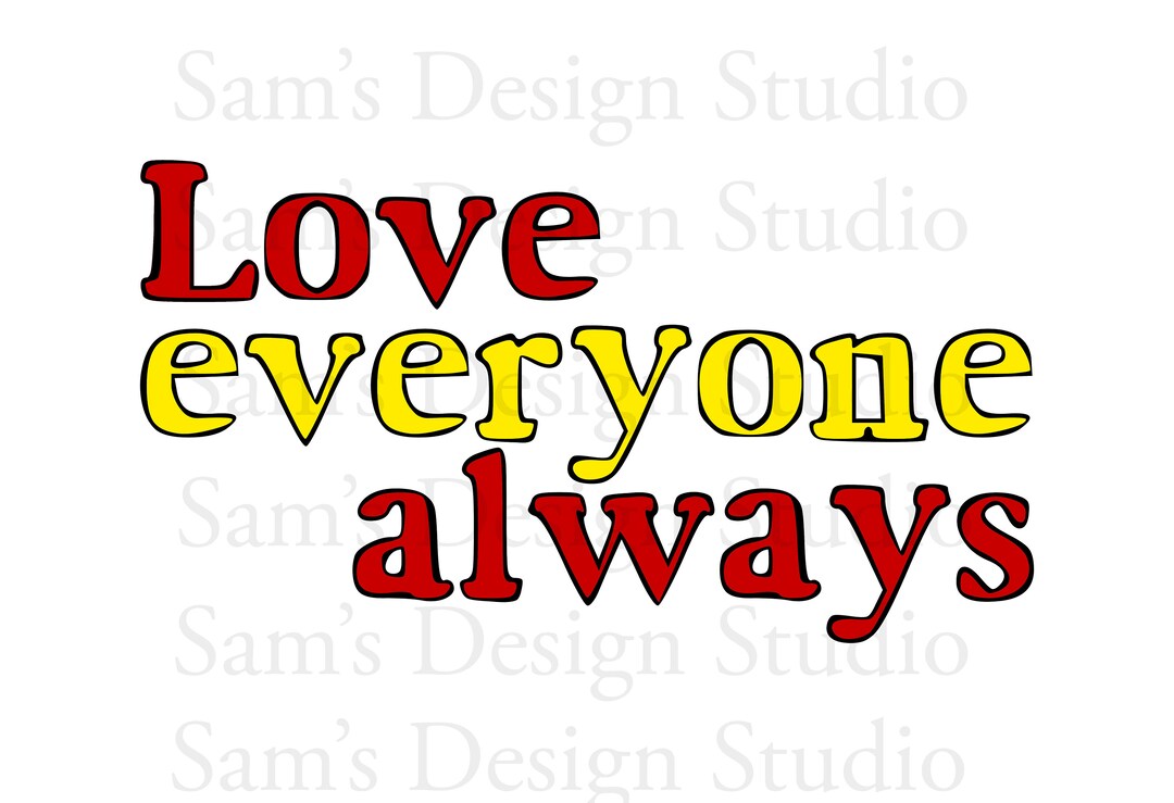 Love Everyone Always PNG , Love Everyone Sublimation Designs Downloads ...