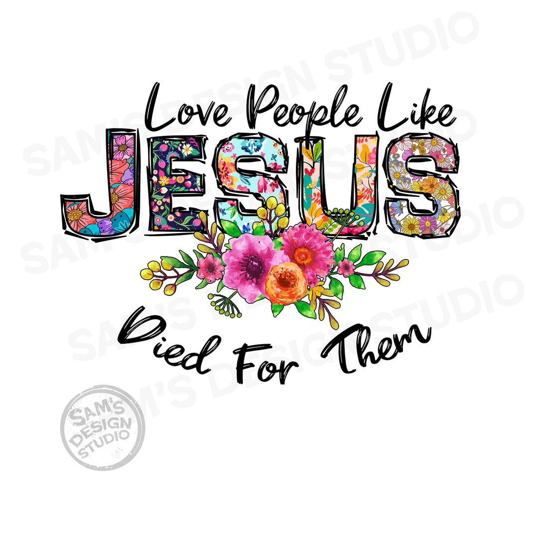 Christian Png / Jesus Sublimation Designs Downloads / Love People Like ...