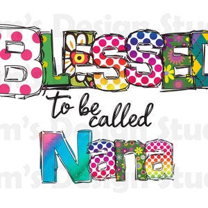 Blessed to Be Called Nana PNG Sublimation Designs Downloads , PNG Files for Sublimation ...