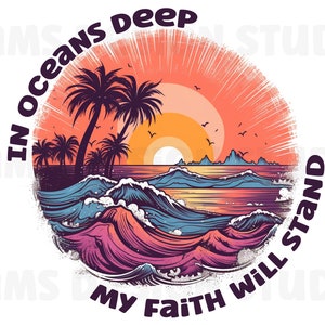Christian Sublimation Designs , in Oceans Deep My Faith Will Stand Png ...