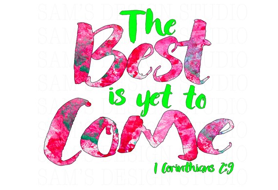 The Best is yet to Come PNG Digital Download Digital - Etsy