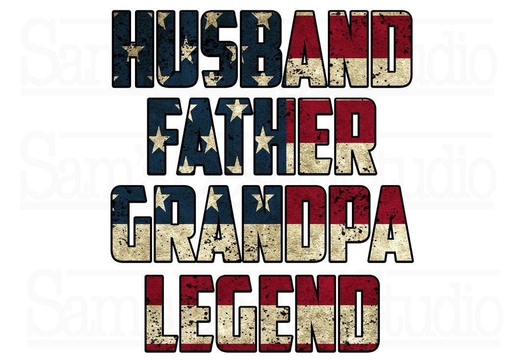 Patriotic Father Png / Husband Png / Grandpa Png / Legend Png ...