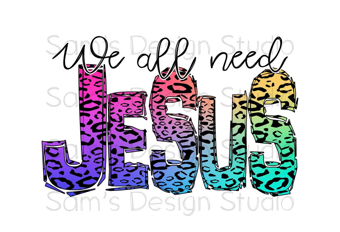 We All Need Jesus PNG , Jesus Sublimation Designs Downloads, Christian ...