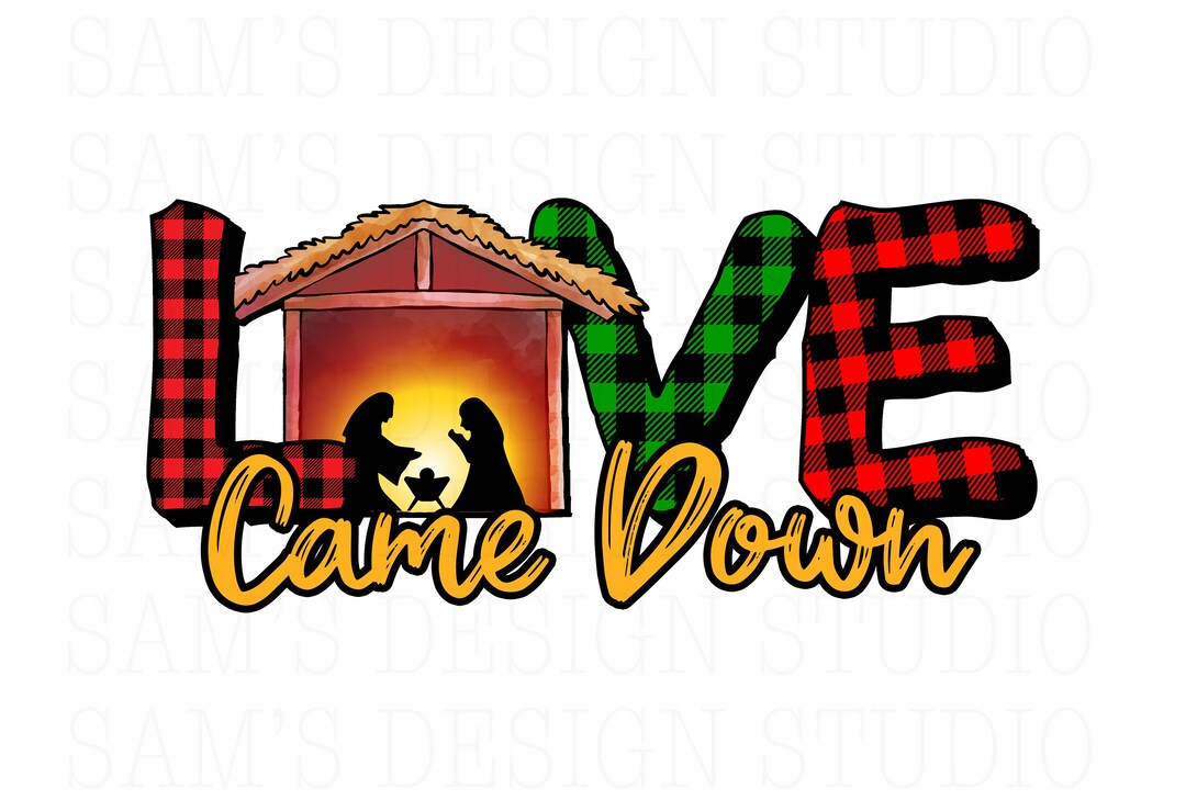 Love Came Down Sublimation PNG , Christmas Sublimation Designs ...
