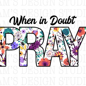 Pray PNG , When in Doubt Pray Sublimation Designs Downloads, Christian ...