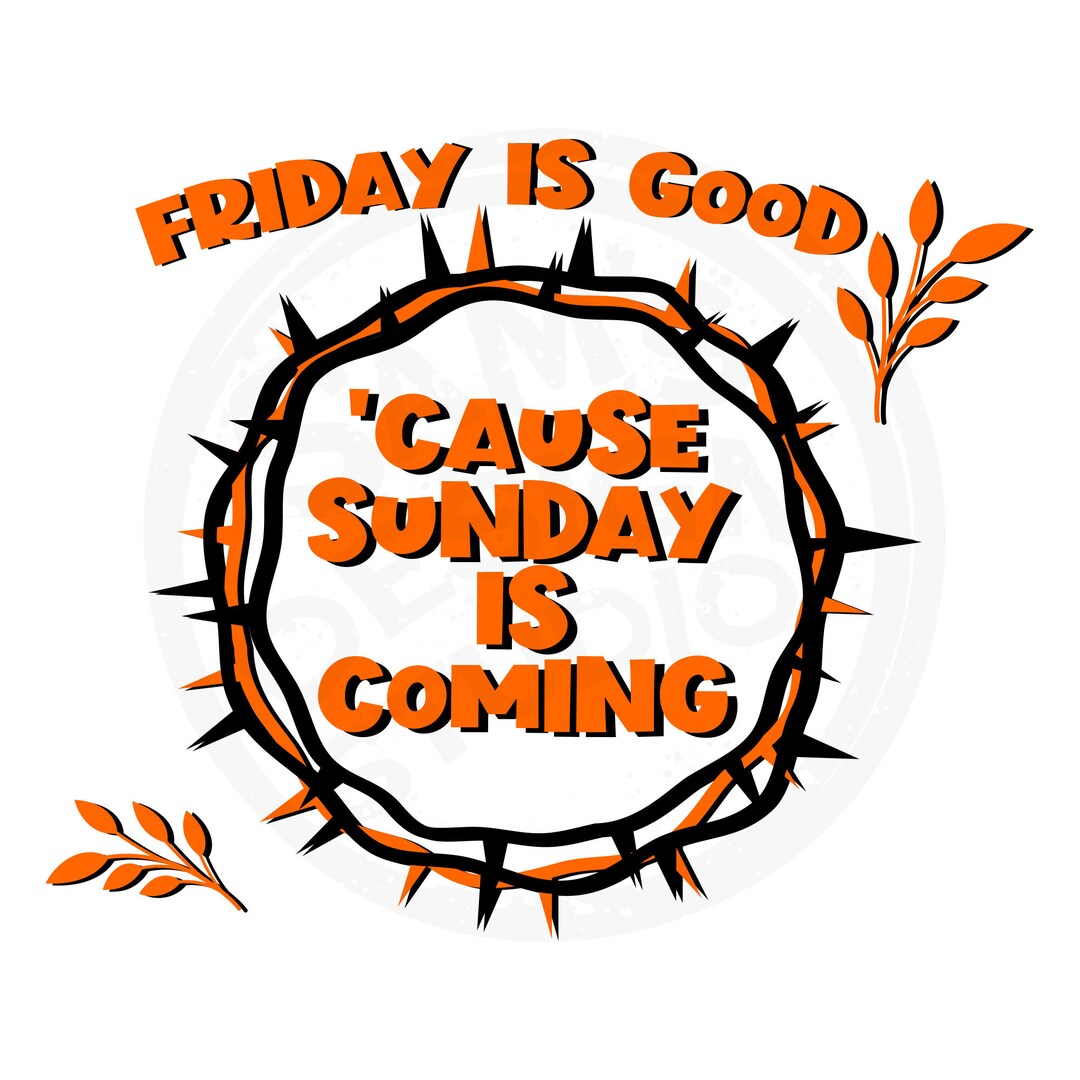 Friday is Good Cause Sunday is Coming Png , Easter Sublimation Designs ...