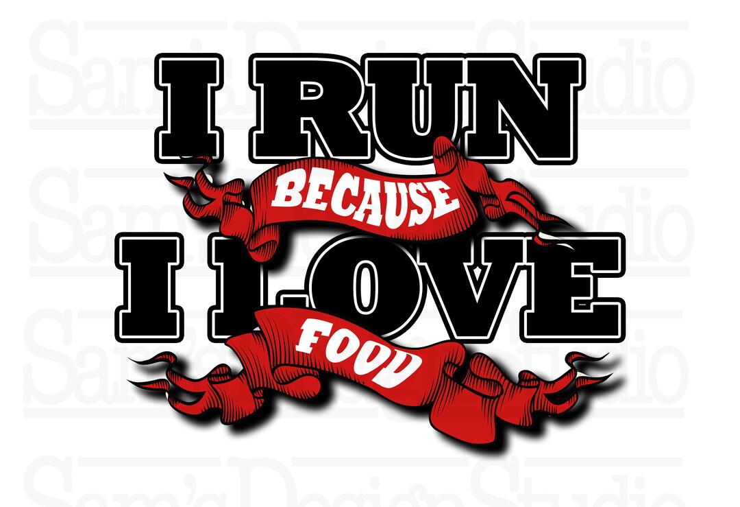 Workout Sublimation Designs Downloads , I Run Because I Love Food ...
