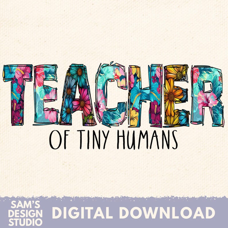 Teacher of Tiny Humans PNG | Floral Teacher Sublimation Design | Back ...