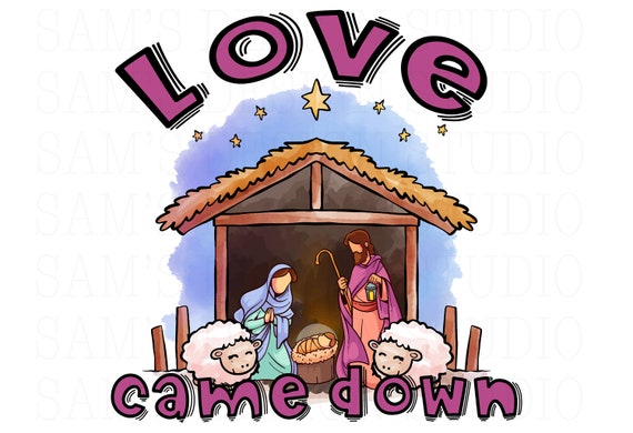 Love Came Down PNG Nativity Scene Sublimation Designs | Etsy