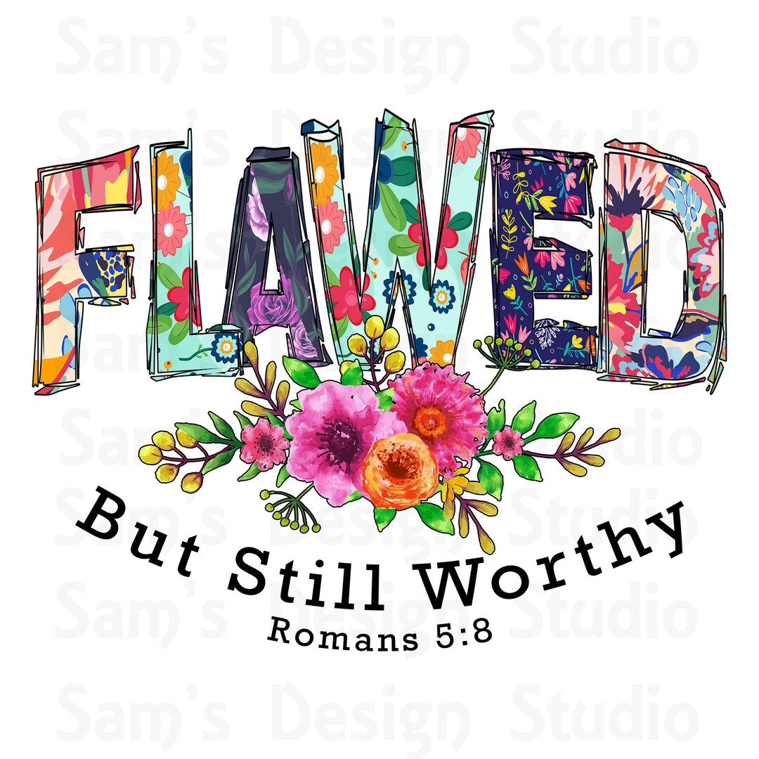 Christian Png , Flawed but Still Worthy , Faith Based Sublimation ...